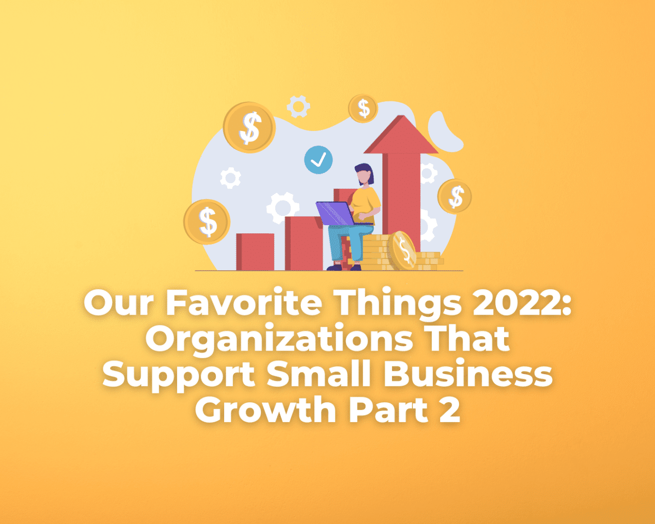 Our Favorite Things 2022: Organizations That Support Small Business ...